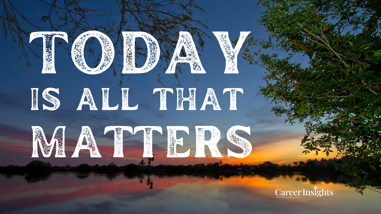 Today is all that matters